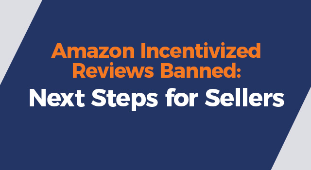 Amazon Incentivized Reviews Banned: Next Steps for Sellers