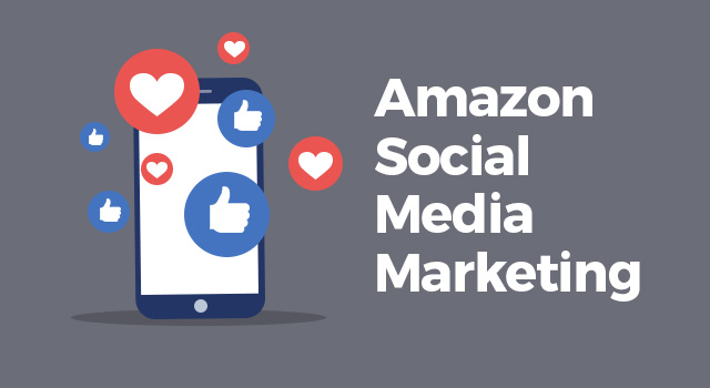 Amazon Social Media Marketing: 11 Ways to Boost Sales