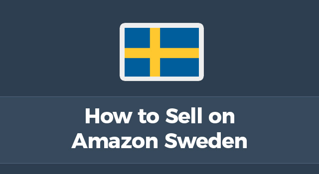 How to Sell on Amazon Sweden: Your Guide to Getting Started